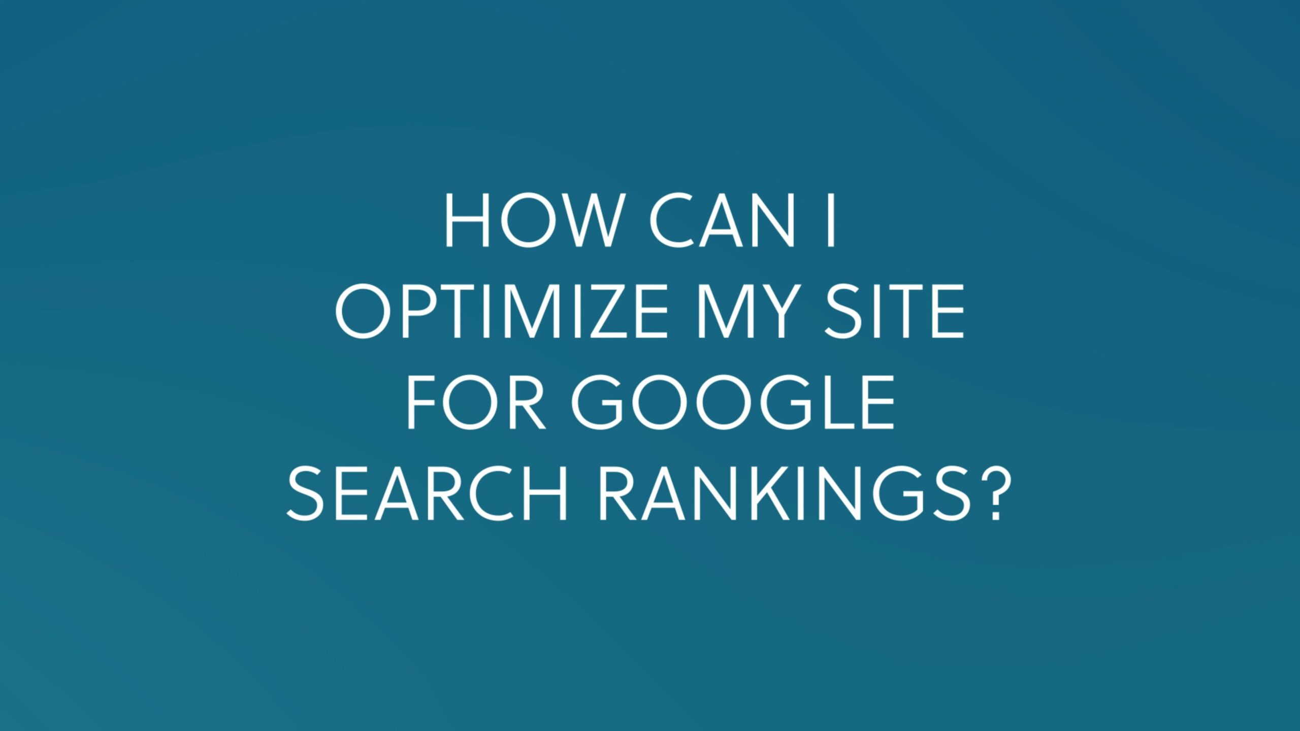 How to Optimize Your Site for Google Search Rankings - Wells Digital Media